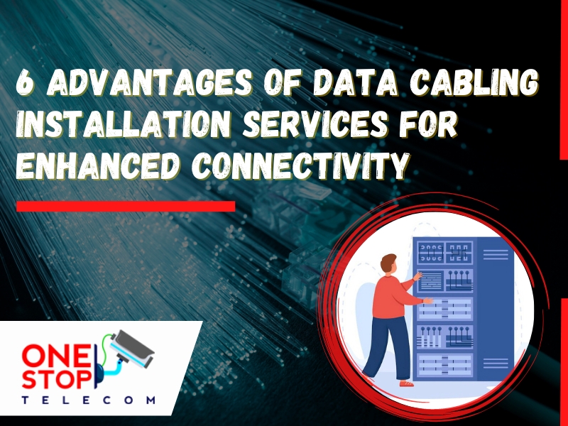 6 Advantages of Data Cable Installation for Enhanced Connectivity